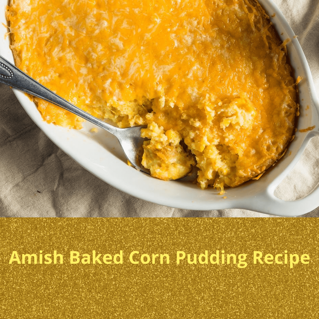 Amish Baked Corn Pudding – Visit The Amish